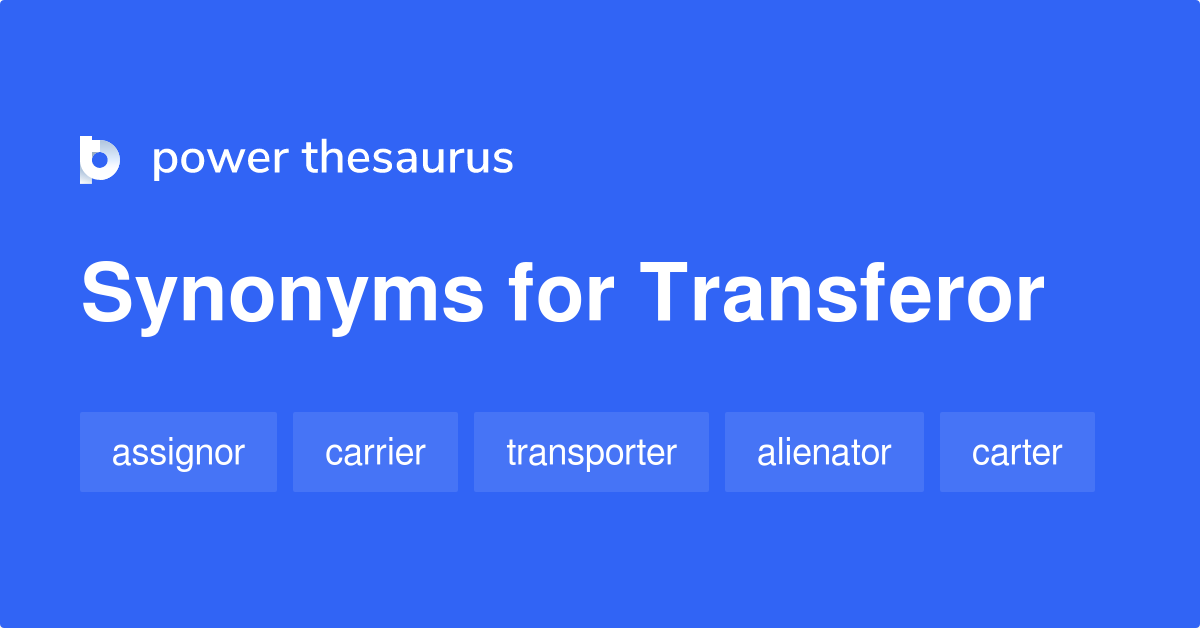 TRANSFEROR Synonyms: 89 Similar Words & Phrases