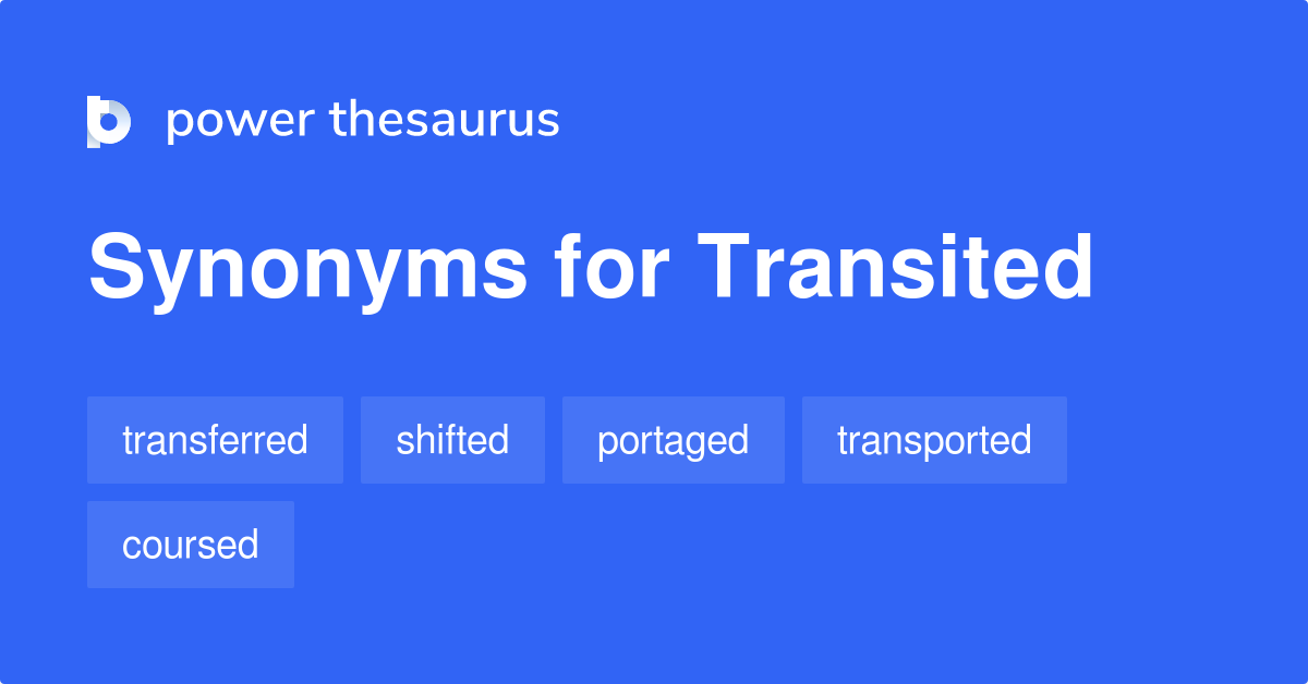 TRANSITED Synonyms: 131 Similar Words & Phrases