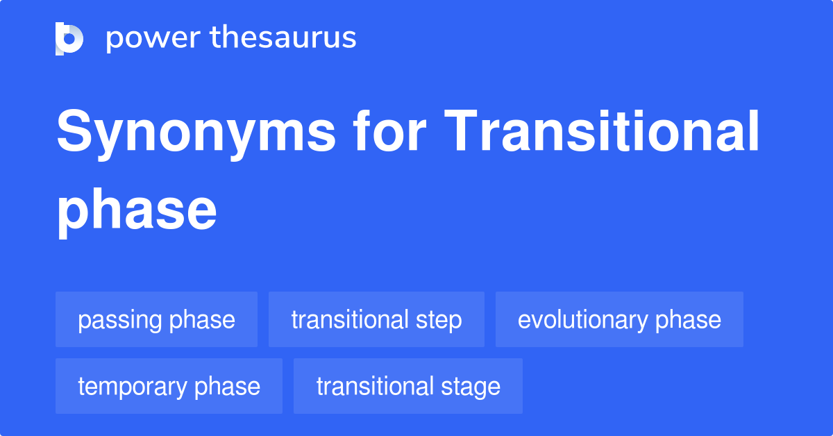 Transitional Phase synonyms - 158 Words and Phrases for Transitional Phase
