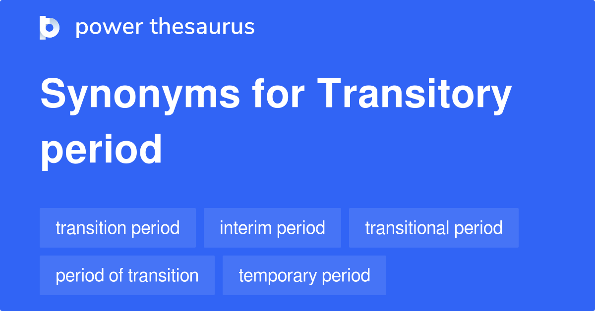 Transitory Period synonyms - 214 Words and Phrases for Transitory Period