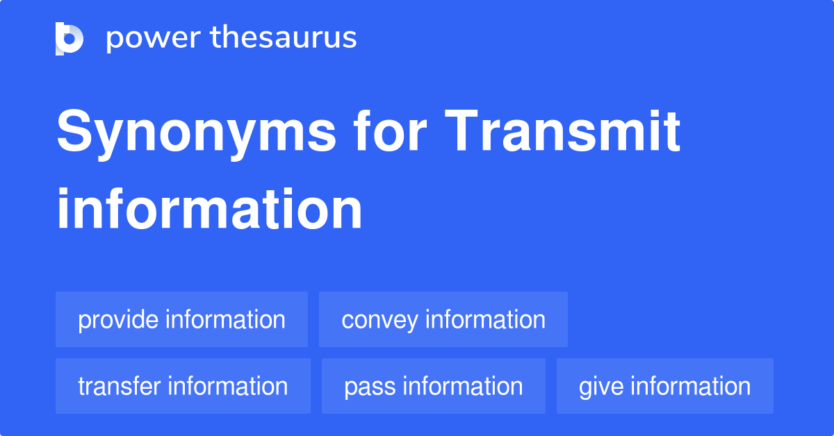 TRANSMIT INFORMATION Synonyms: 403 Similar Words & Phrases