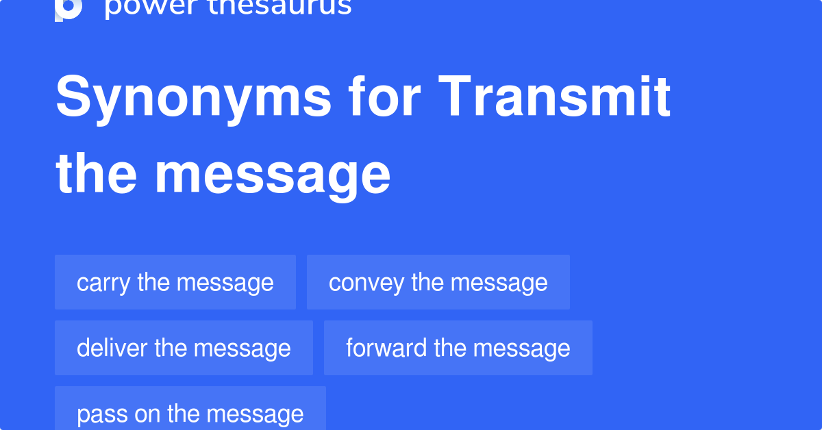 Transmit The Message synonyms - 97 Words and Phrases for Transmit The ...