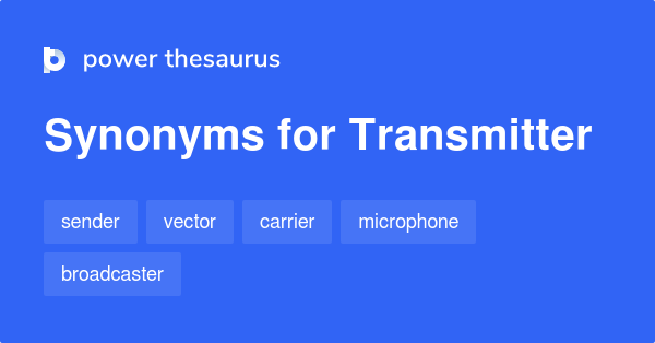 TRANSMITTER Synonyms: 665 Similar Words & Phrases