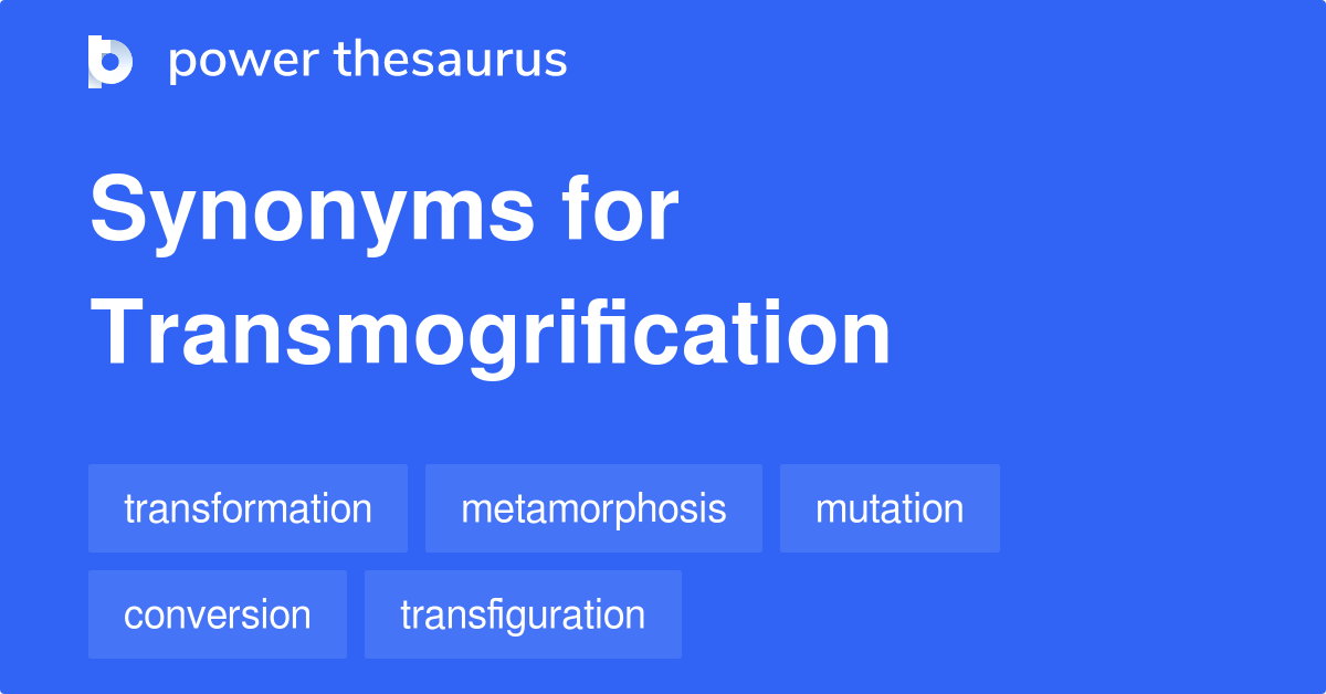TRANSMOGRIFICATION Synonyms: 193 Similar Words & Phrases