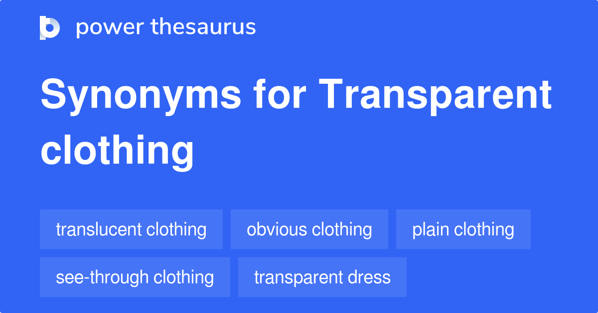 TRANSPARENT CLOTHING Synonyms: 46 Similar Phrases