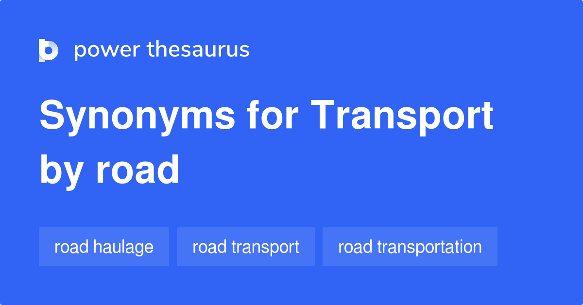 TRANSPORT BY ROAD Synonyms: 35 Similar Phrases