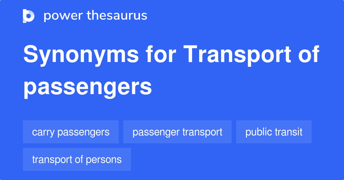 TRANSPORT OF PASSENGERS Synonyms: 70 Similar Words & Phrases