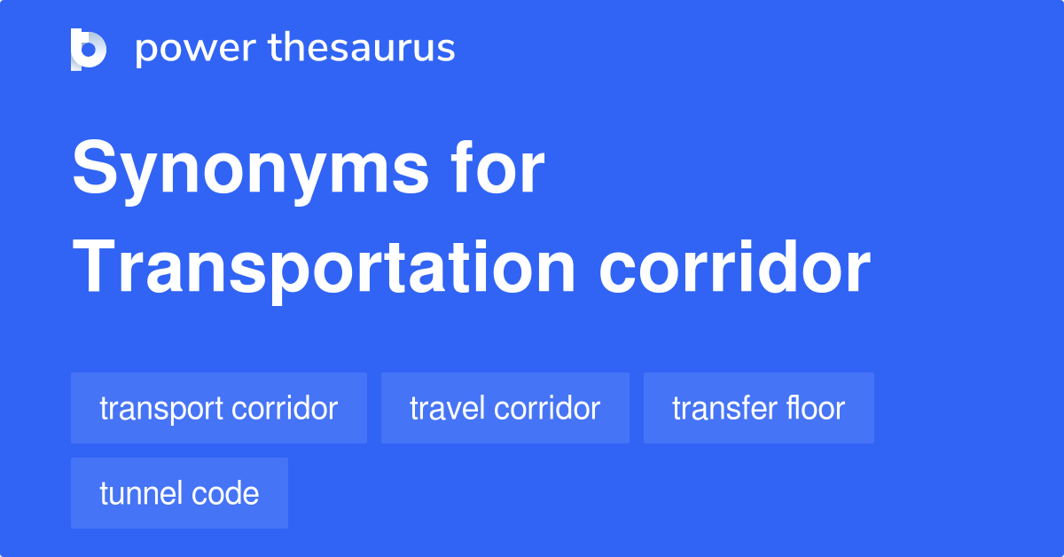 TRANSPORTATION CORRIDOR Synonyms: 27 Similar Phrases