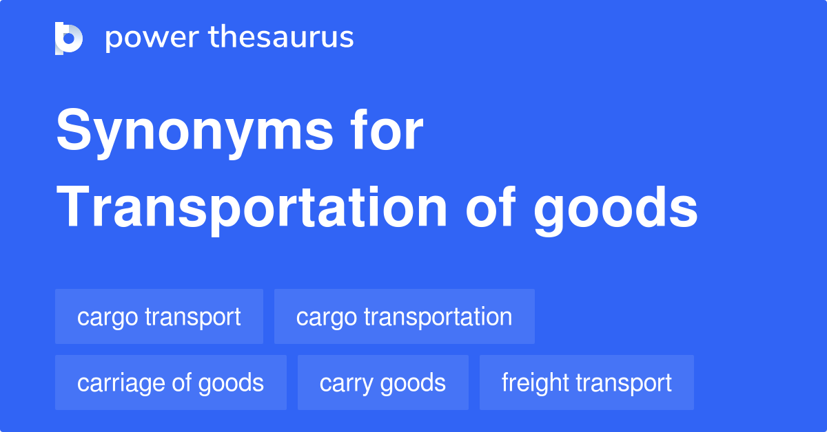 TRANSPORTATION OF GOODS Synonyms: 126 Similar Words & Phrases