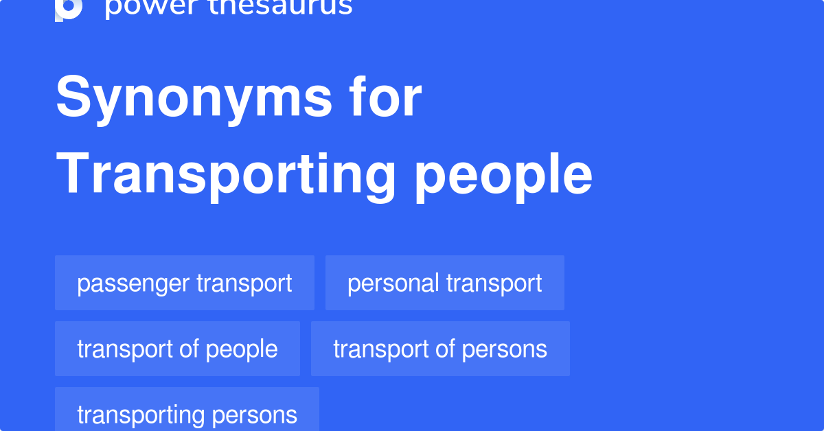 TRANSPORTING PEOPLE Synonyms: 28 Similar Phrases