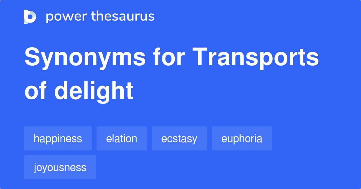 Transports Of Delight synonyms - 185 Words and Phrases for Transports ...