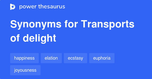 Transports Of Delight synonyms - 185 Words and Phrases for Transports ...