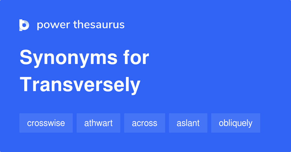 Transversely synonyms - 252 Words and Phrases for Transversely