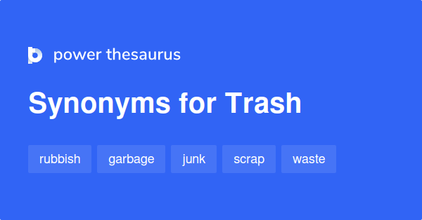 TRASH Synonyms: 3 403 Similar Words & Phrases