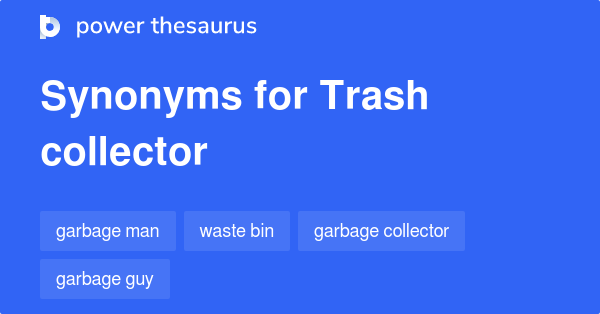 TRASH COLLECTOR Synonyms: 144 Similar Words & Phrases