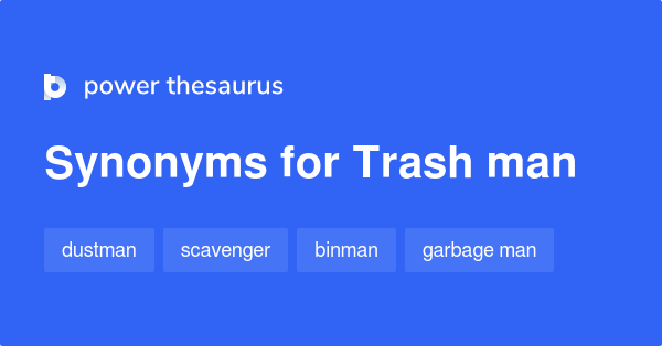 TRASH MAN Synonyms: 17 Similar Words & Phrases