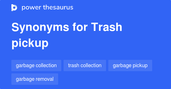 TRASH PICKUP Synonyms: 89 Similar Words & Phrases