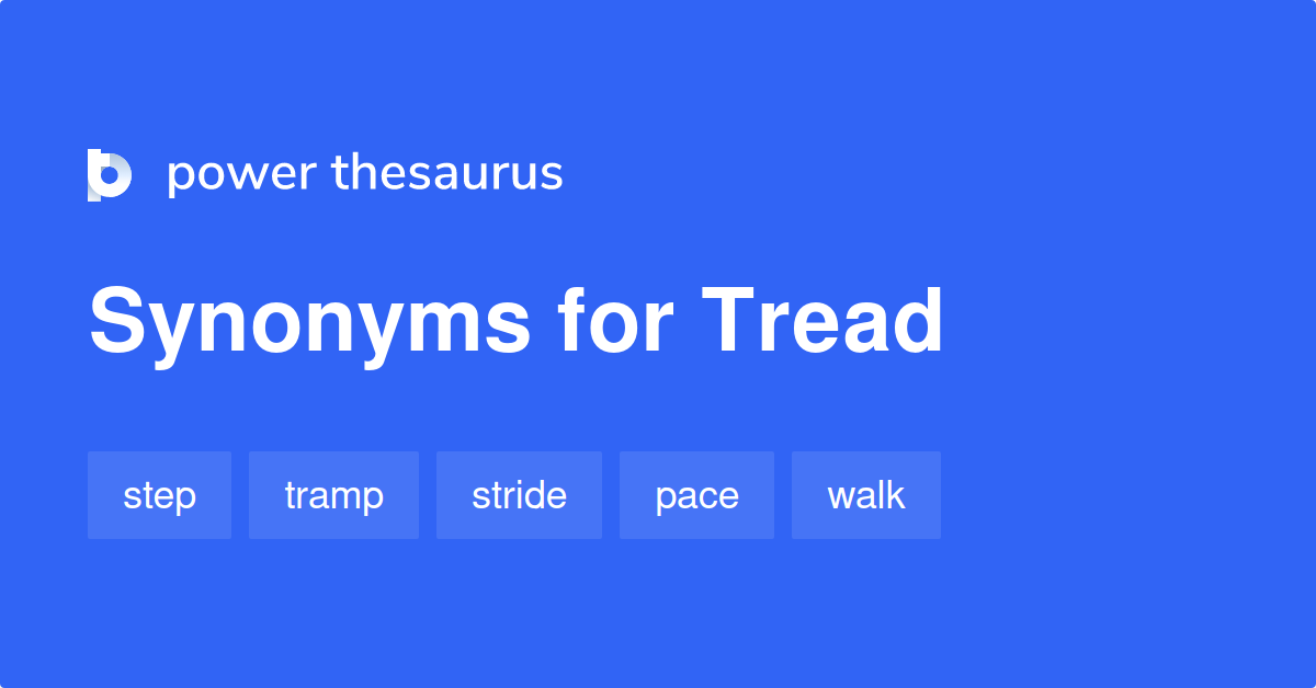 TREAD Synonyms: 1 002 Similar Words & Phrases