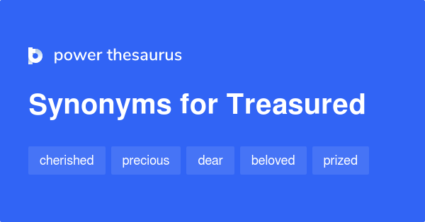 TREASURED Synonyms: 1 316 Similar Words & Phrases