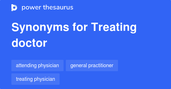 Treating Doctor synonyms - 45 Words and Phrases for Treating Doctor