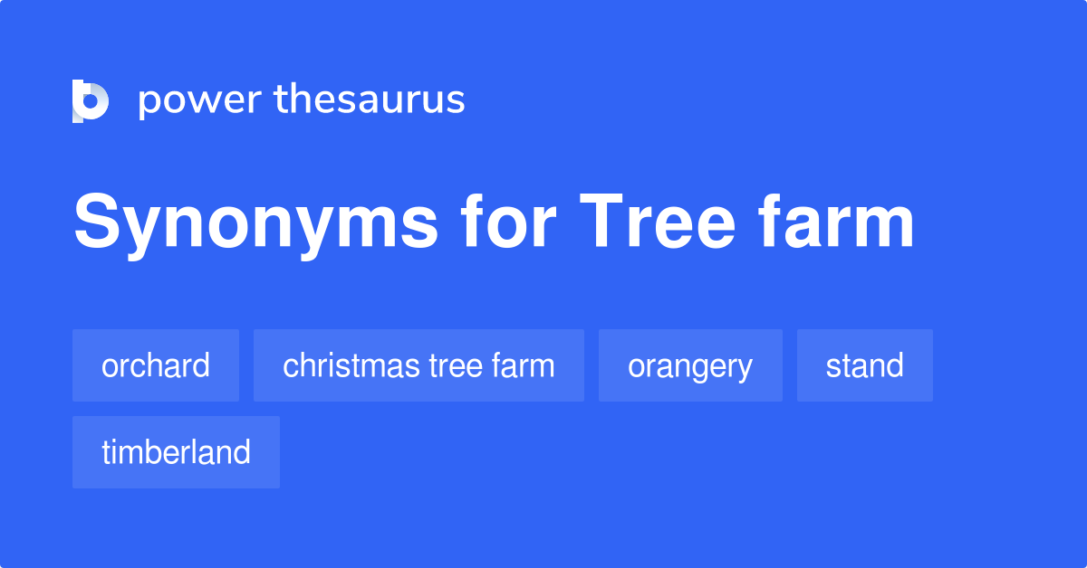 Tree Farm synonyms - 164 Words and Phrases for Tree Farm