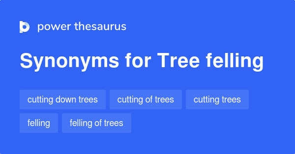 TREE FELLING Synonyms: 141 Similar Words & Phrases