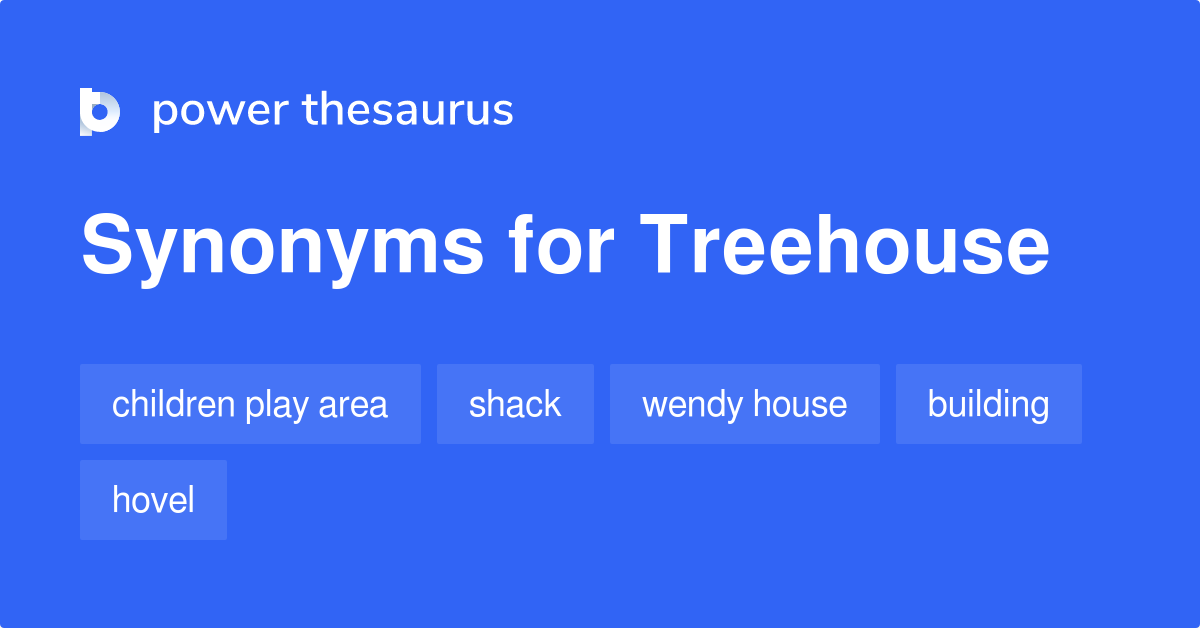 TREEHOUSE Synonyms: 69 Similar Words & Phrases