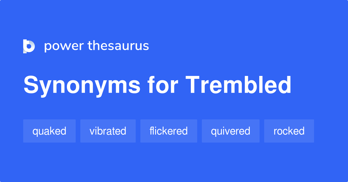 TREMBLED Synonyms: 237 Similar Words & Phrases