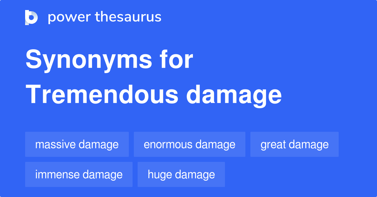 TREMENDOUS DAMAGE Synonyms: 80 Similar Phrases