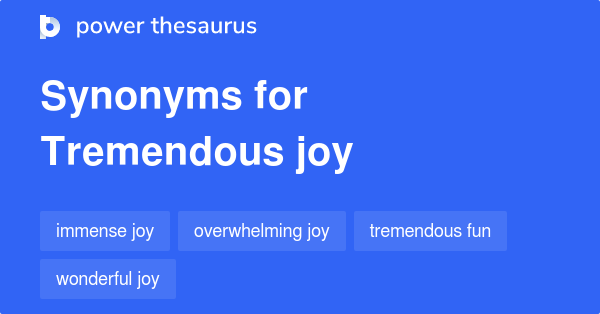 Tremendous Joy synonyms - 43 Words and Phrases for Tremendous Joy