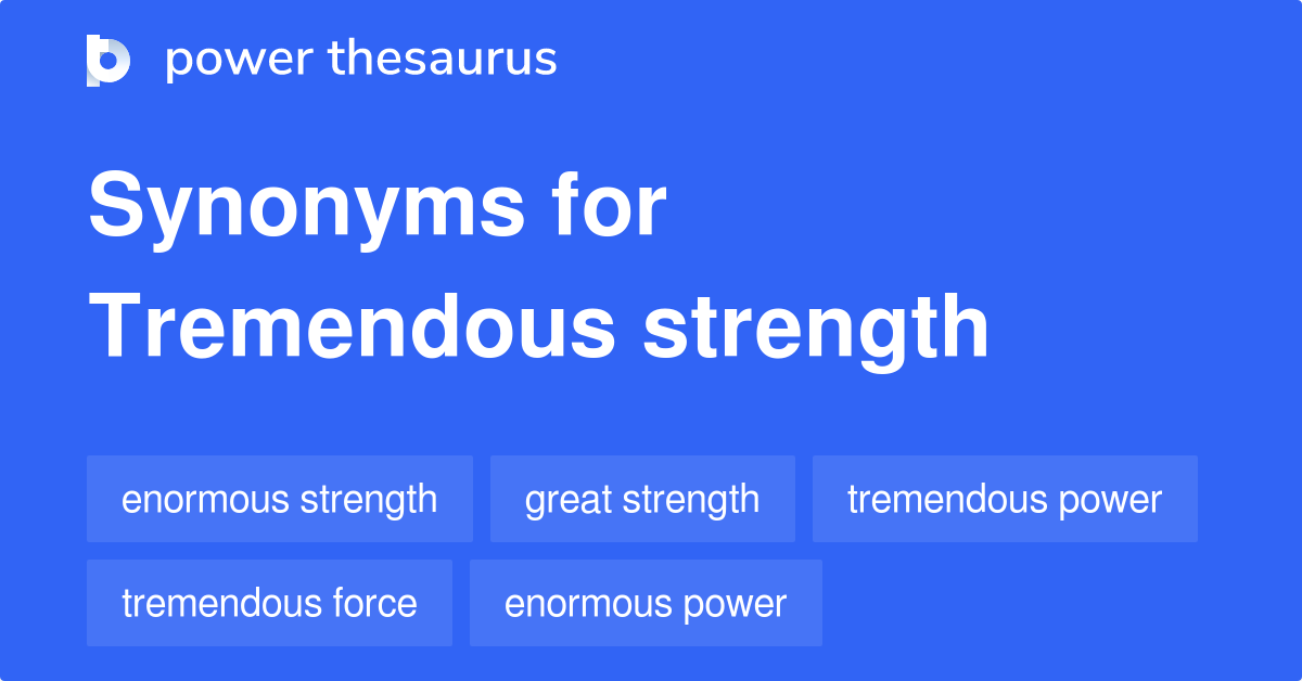 Tremendous Strength synonyms - 150 Words and Phrases for Tremendous ...