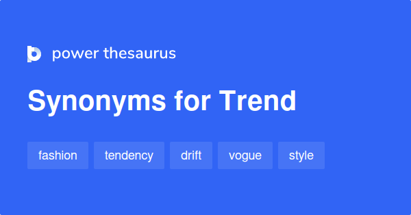 TREND Synonyms: 1 077 Similar Words & Phrases