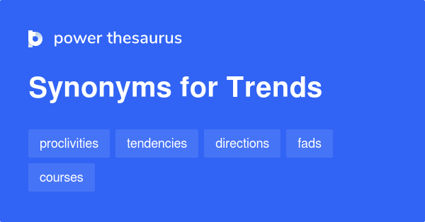 TRENDS Synonyms: 316 Similar Words & Phrases