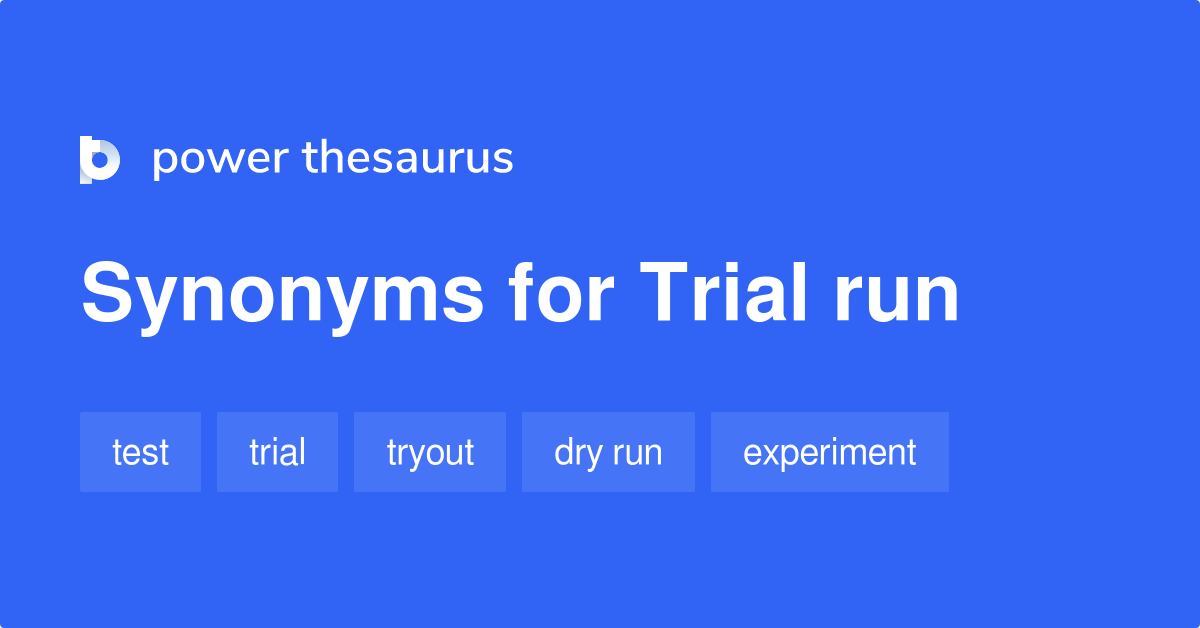 TRIAL RUN Synonyms: 593 Similar Words & Phrases