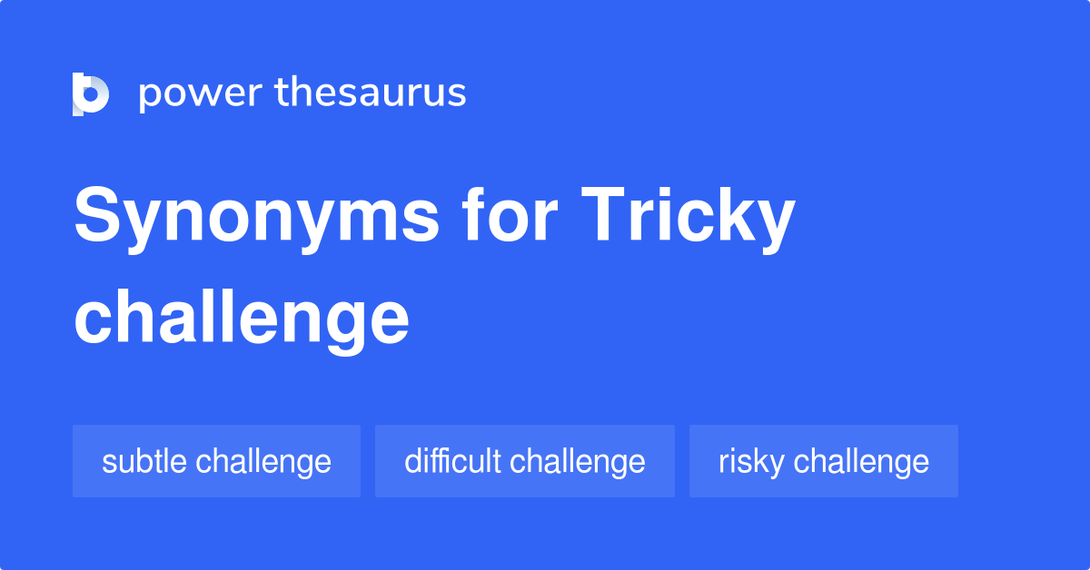 Tricky Challenge synonyms - 51 Words and Phrases for Tricky Challenge