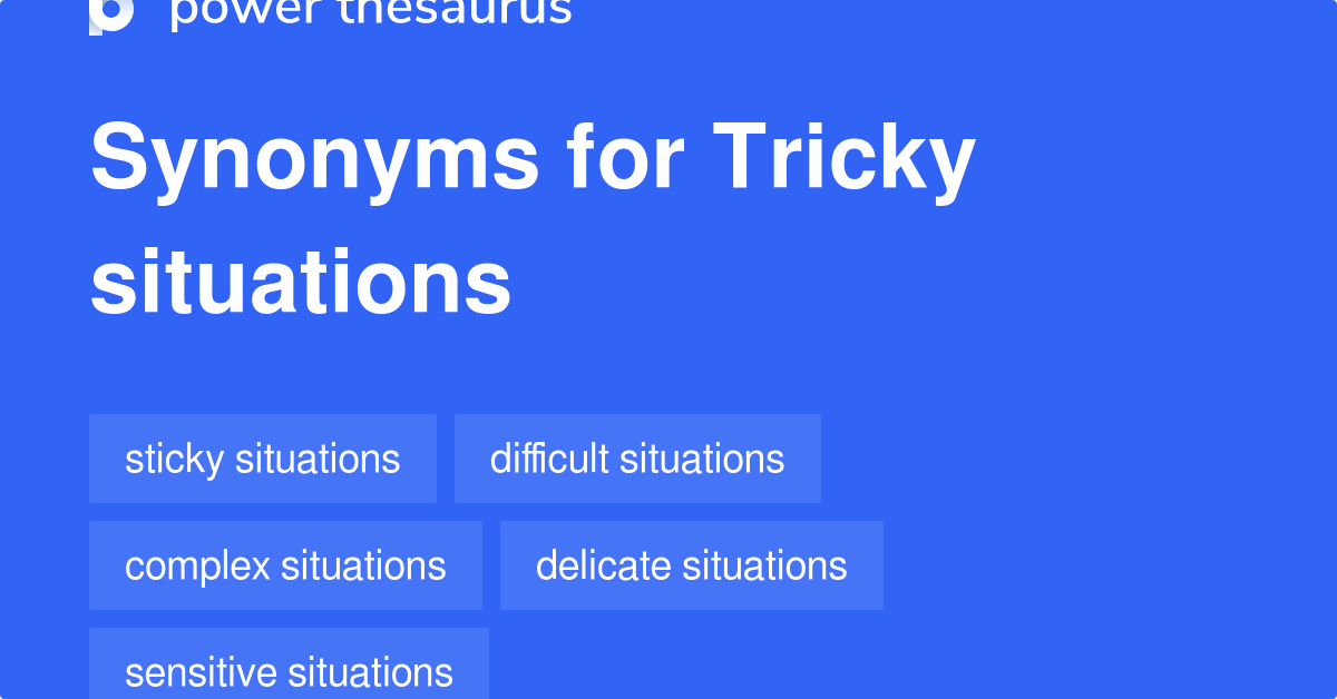 Tricky Situations synonyms - 166 Words and Phrases for Tricky Situations