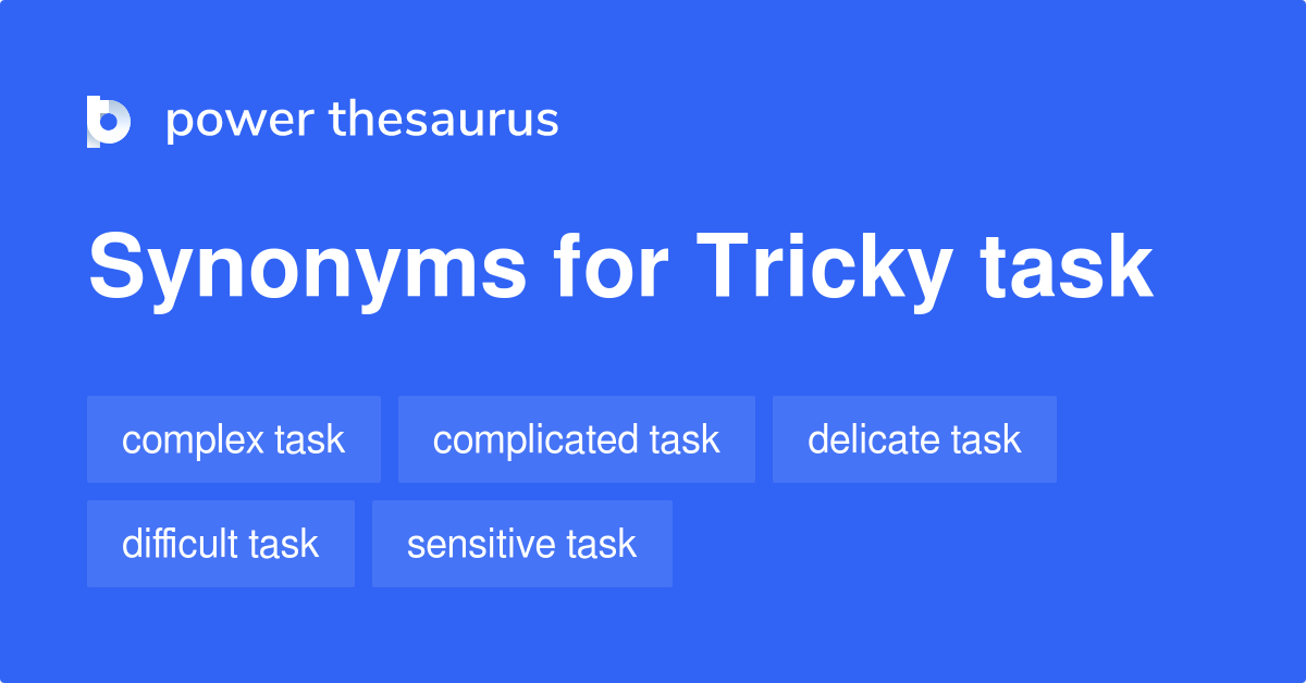 Tricky Task synonyms - 54 Words and Phrases for Tricky Task