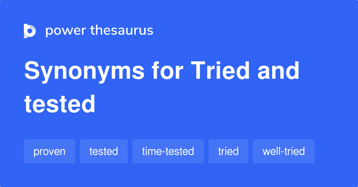 TRIED AND TESTED Synonyms: 440 Similar Words & Phrases