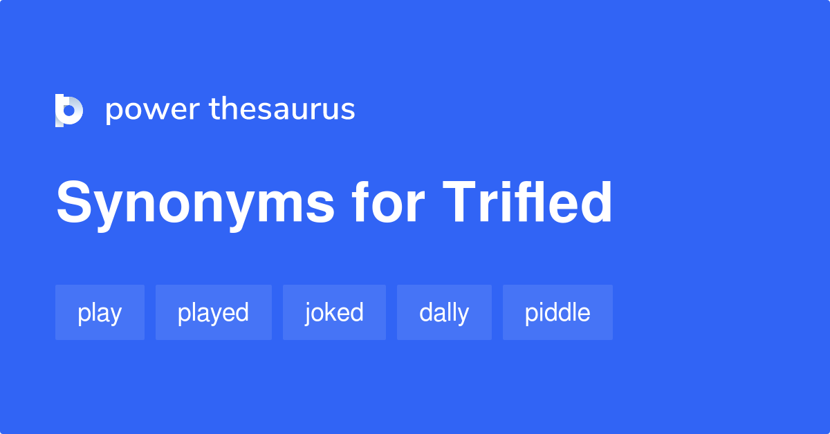 Trifled synonyms - 383 Words and Phrases for Trifled