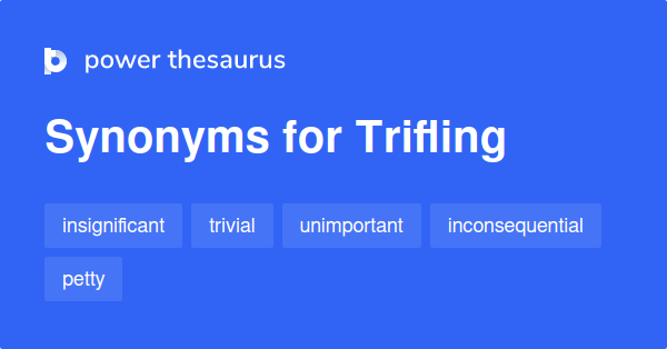 TRIFLING Synonyms: 1 804 Similar Words & Phrases