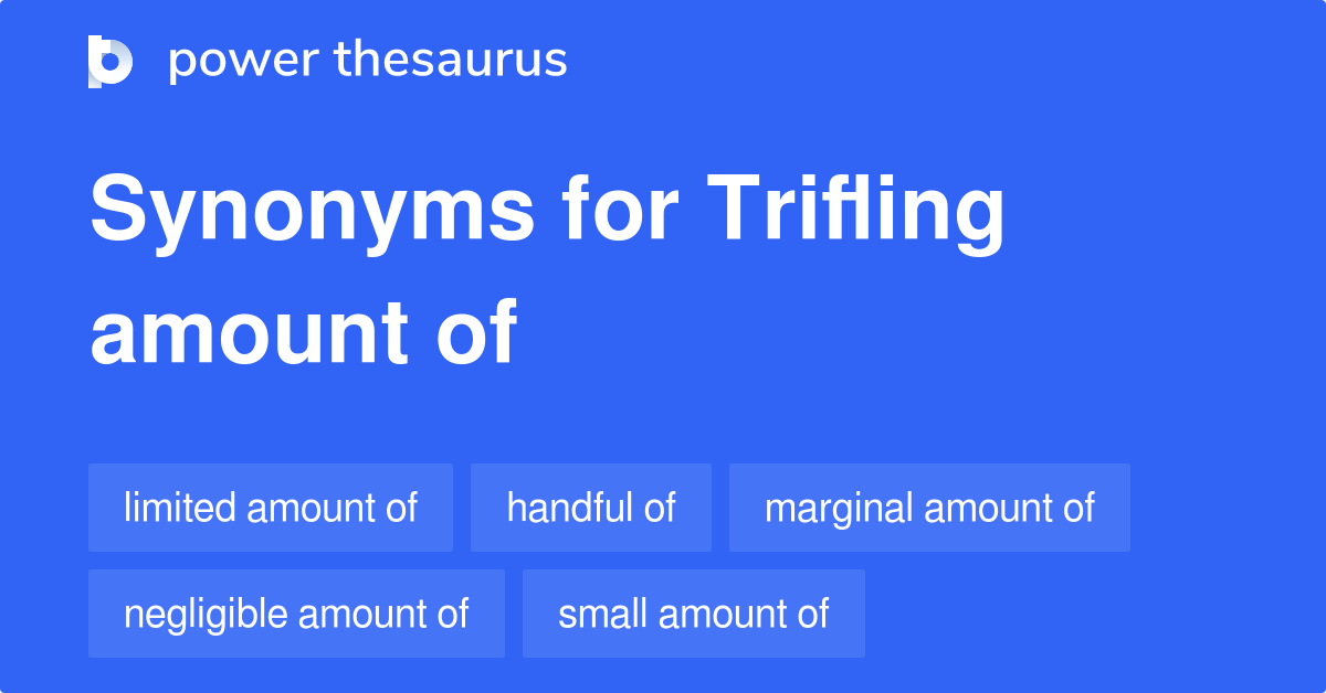 TRIFLING AMOUNT OF Synonyms: 179 Similar Words & Phrases