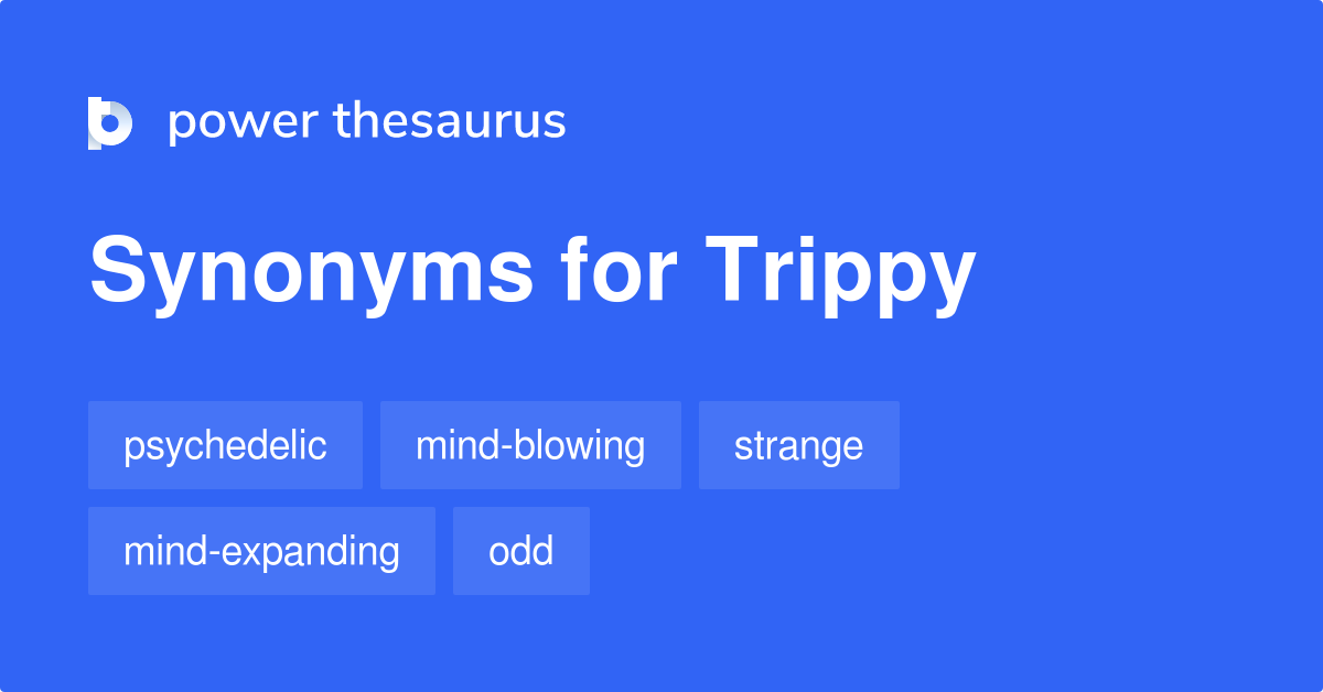 TRIPPY Synonyms: 130 Similar Words & Phrases