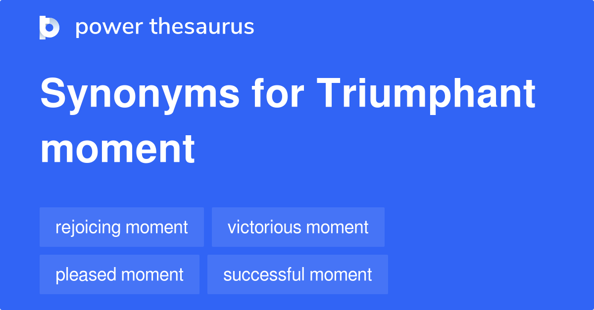 Triumphant Moment synonyms - 70 Words and Phrases for Triumphant Moment