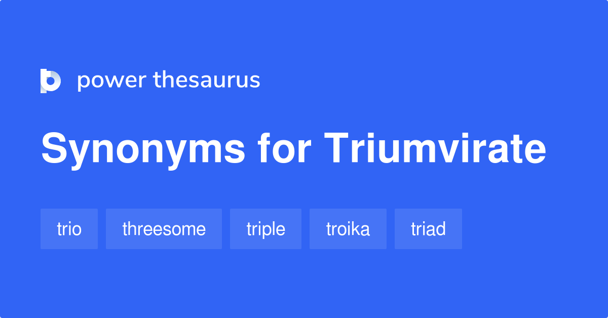 TRIUMVIRATE Synonyms: 401 Similar Words & Phrases