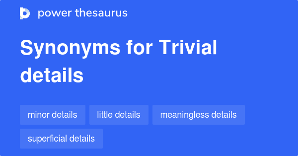 160 TRIVIAL DETAILS Synonyms