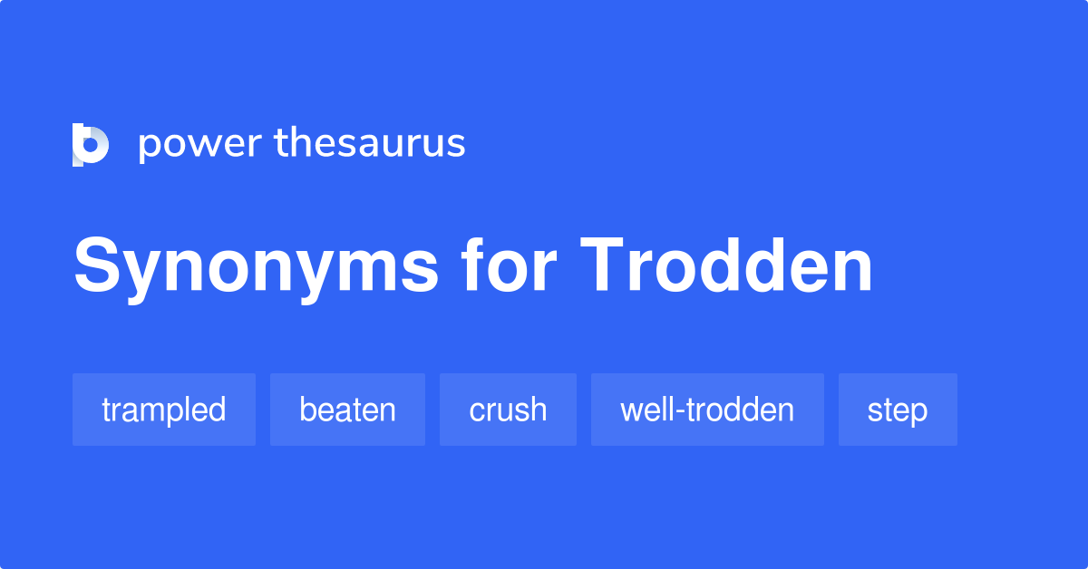 TRODDEN Synonyms: 126 Similar Words & Phrases