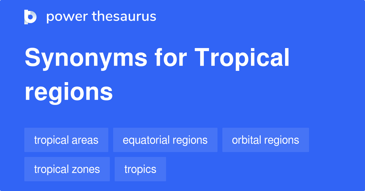 Tropical Regions synonyms - 104 Words and Phrases for Tropical Regions