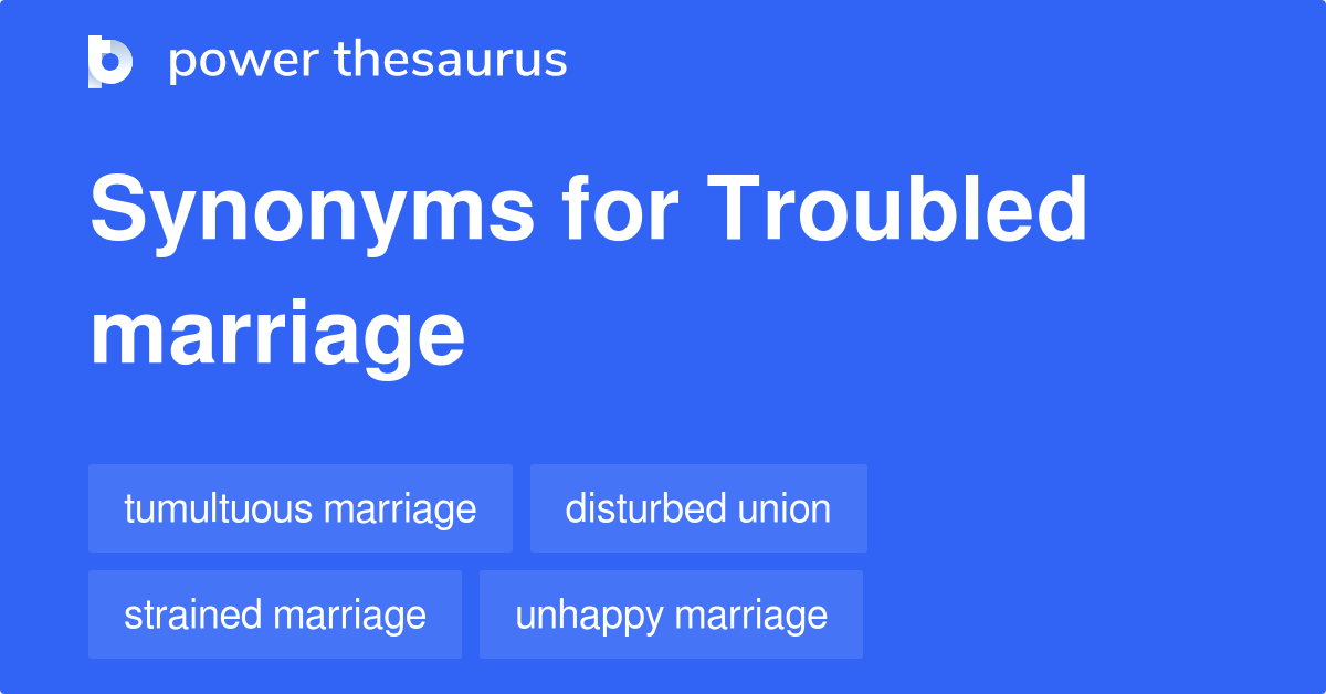 TROUBLED MARRIAGE Synonyms: 80 Similar Phrases