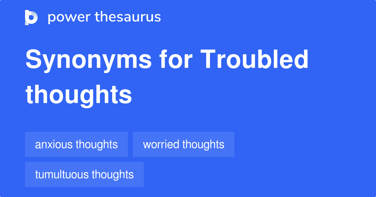 Troubled Thoughts synonyms - 46 Words and Phrases for Troubled Thoughts