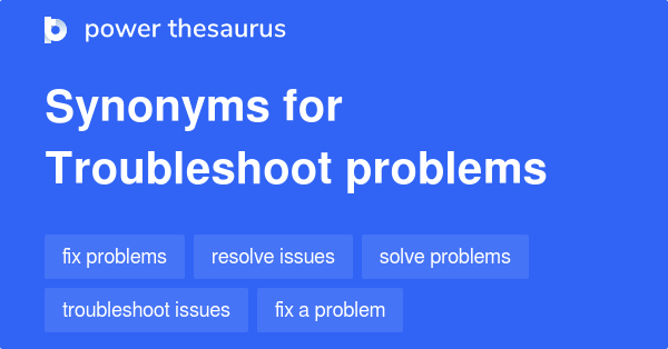 TROUBLESHOOT PROBLEMS Synonyms: 196 Similar Words & Phrases